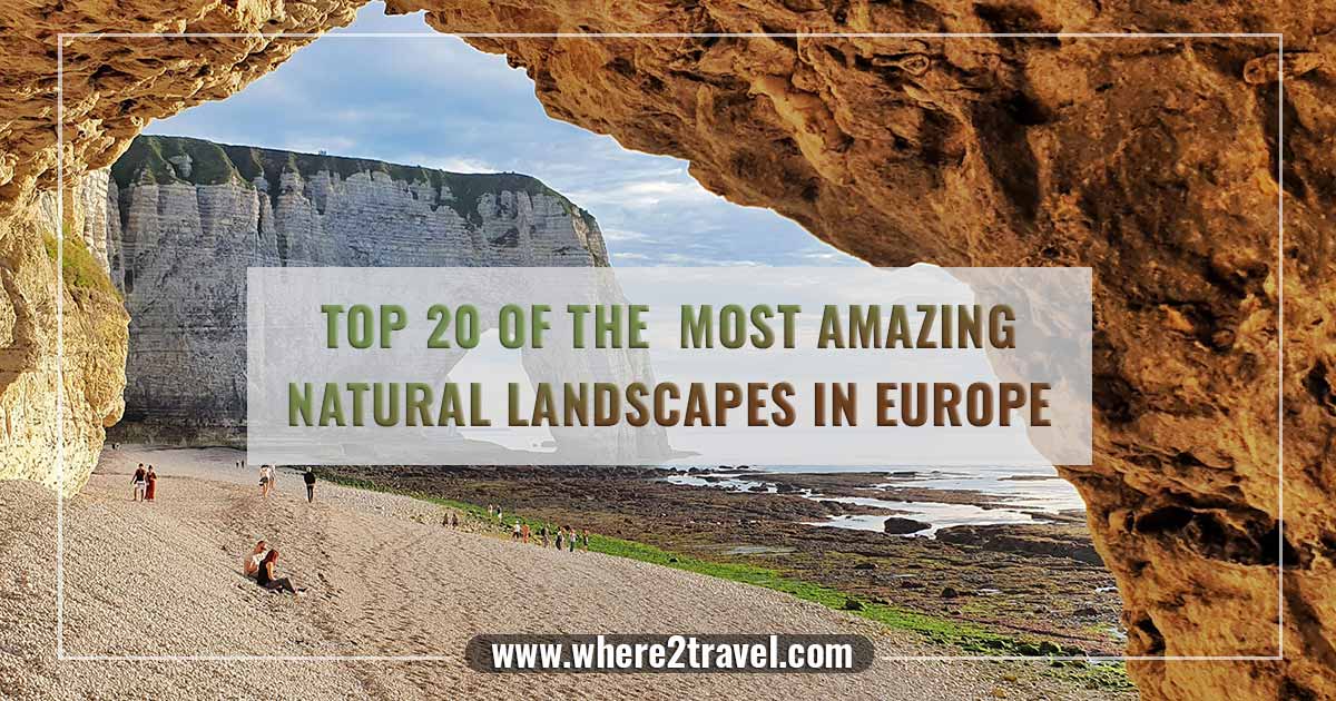 Top 20 of the most amazing natural landscapes in Europe to discover