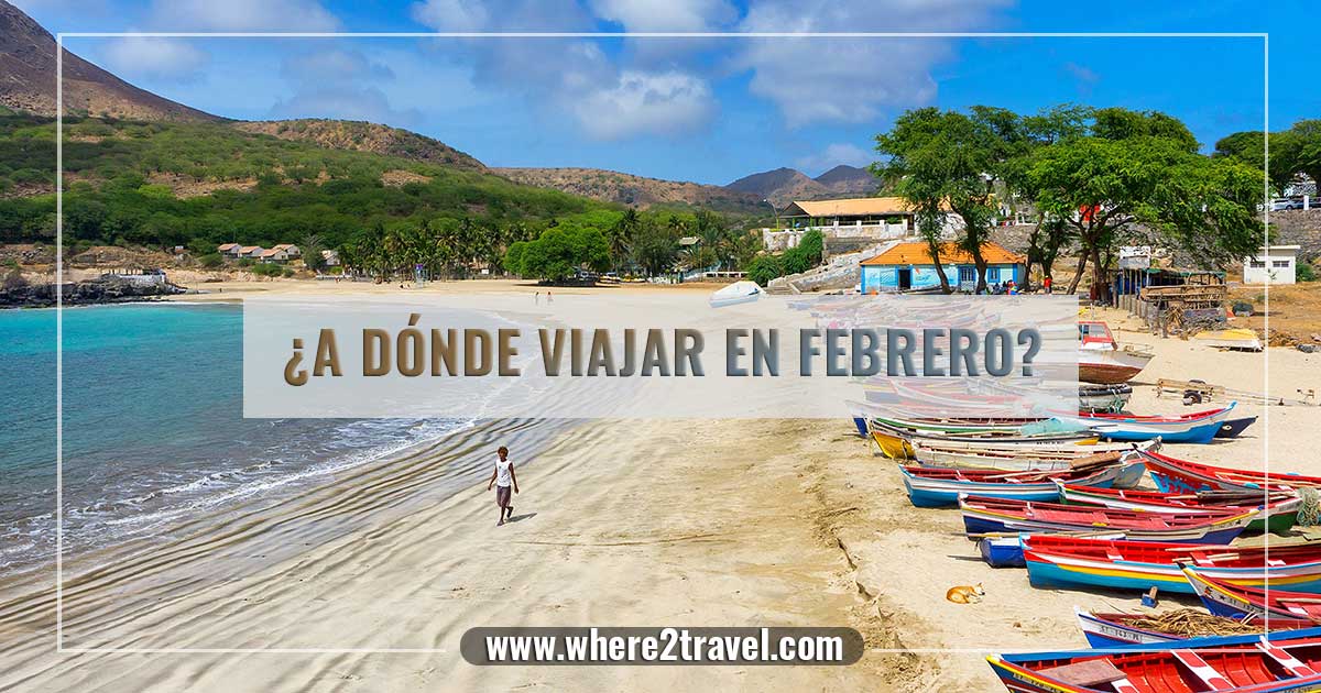 A Dónde Viajar En Febrero Los Mejores Países Y Ciudades Para Visitar